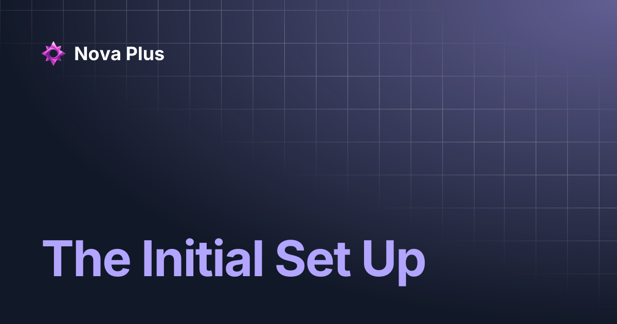 The Initial Set Up | Nova Plus